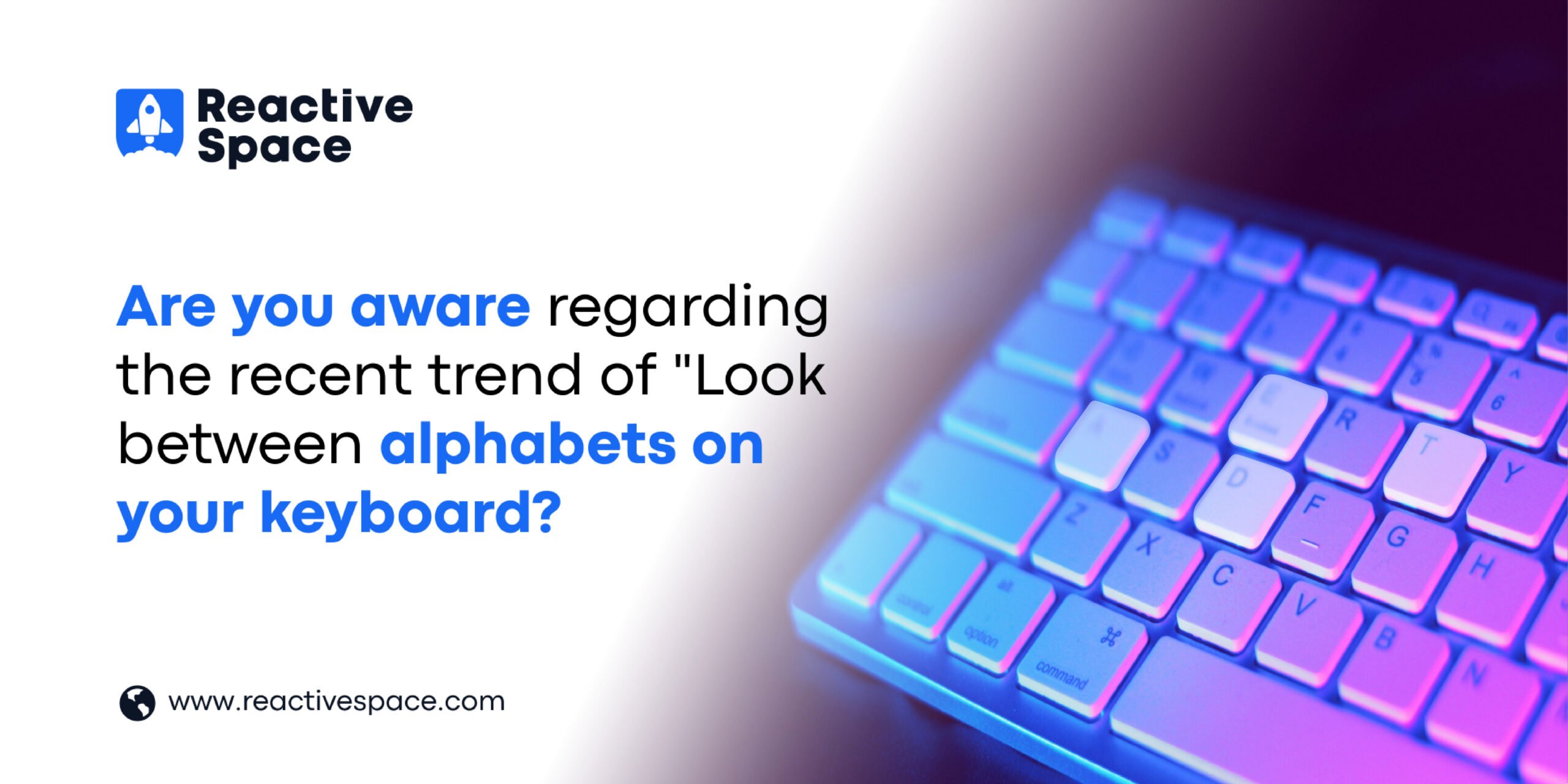Aware of the Current Trend? Look Between The Alphabets On Your Keyboard